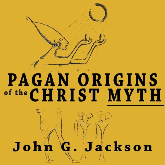 Pagan Origins of the Christ Myth, John G. Jackson | 9781982770389 ...
