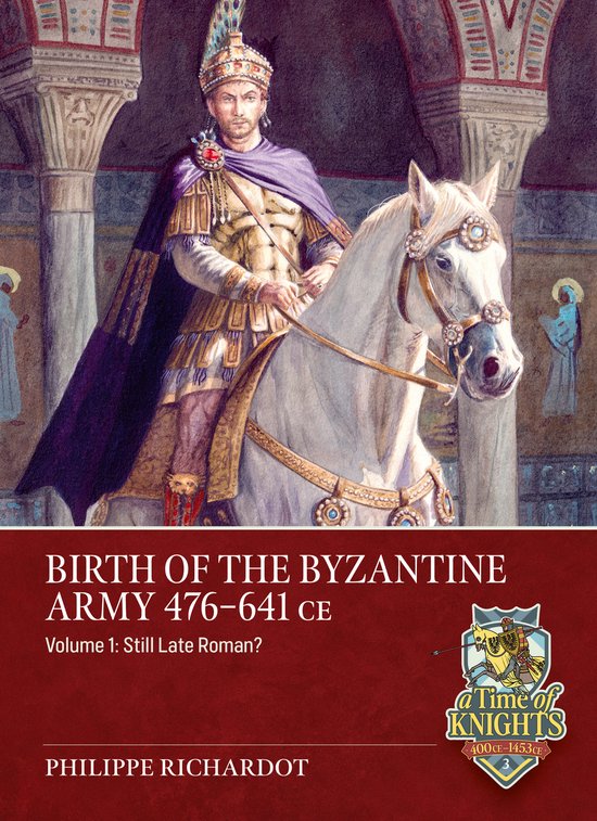 A Time of Knights 400 CE to 1453 CE- Birth of the Byzantine Army 476 ...