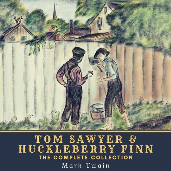 Tom Sawyer & Huckleberry Finn - The Complete Collection, Mark Twain ...