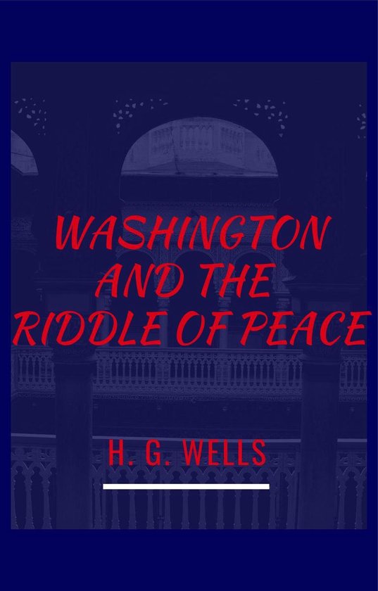 Washington and The Riddle Of Peace (ebook), H.G. Wells | 1230003791721 ...