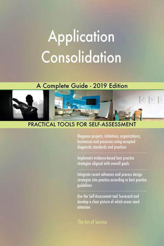 Application Consolidation A Complete Guide - 2019 Edition (ebook), Gerardus Blokdyk |... | bol