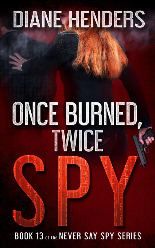 Never Say Spy - Once Burned, Twice Spy (ebook), Diane Henders ...