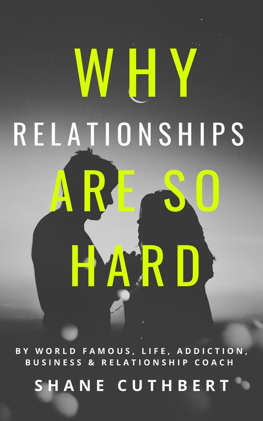 WHY RELATIONSHIPS ARE SO HARD (ebook), Shane Cuthbert | 1230003740347 | Boeken | bol