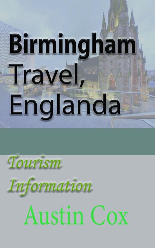 Birmingham Travel, England: Tourism Information (ebook), Austin Cox ...