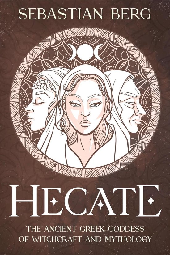 Hecate: The Ancient Greek Goddess of Witchcraft and Mythology (ebook), Sebastian Berg... | bol
