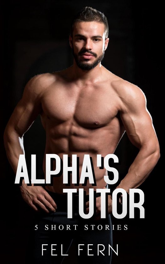 Alpha's Tutor: 5 Short Stories (ebook), Fel Fern | 9781393459972 ...
