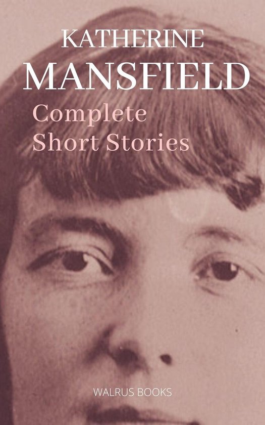 Complete Short Stories Ebook Katherine Mansfield 1230003643327