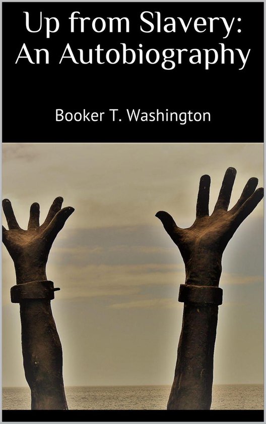 Up from Slavery: An Autobiography (ebook), Booker T Washington ...
