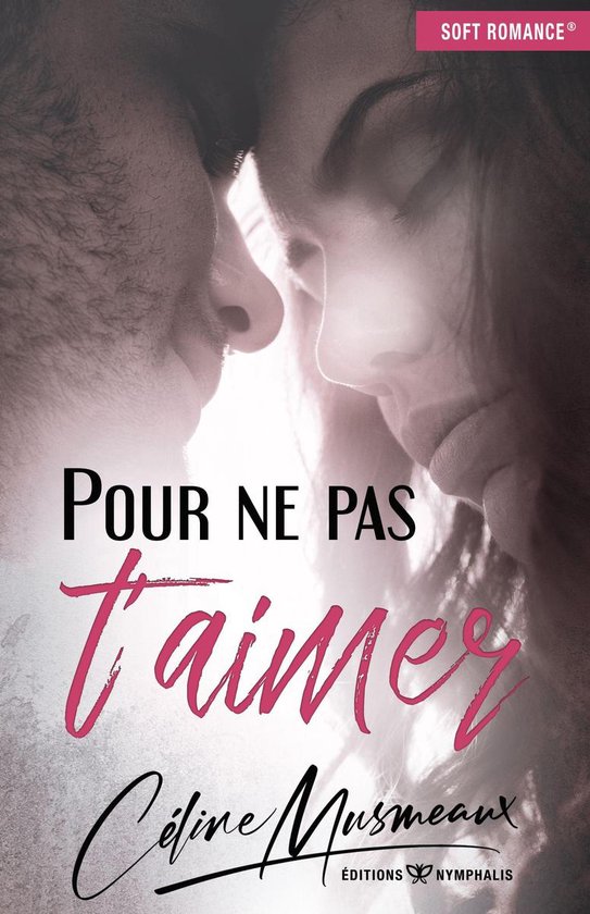 Soft Romance - Pour ne pas t'aimer (ebook), Celine Musmeaux ...