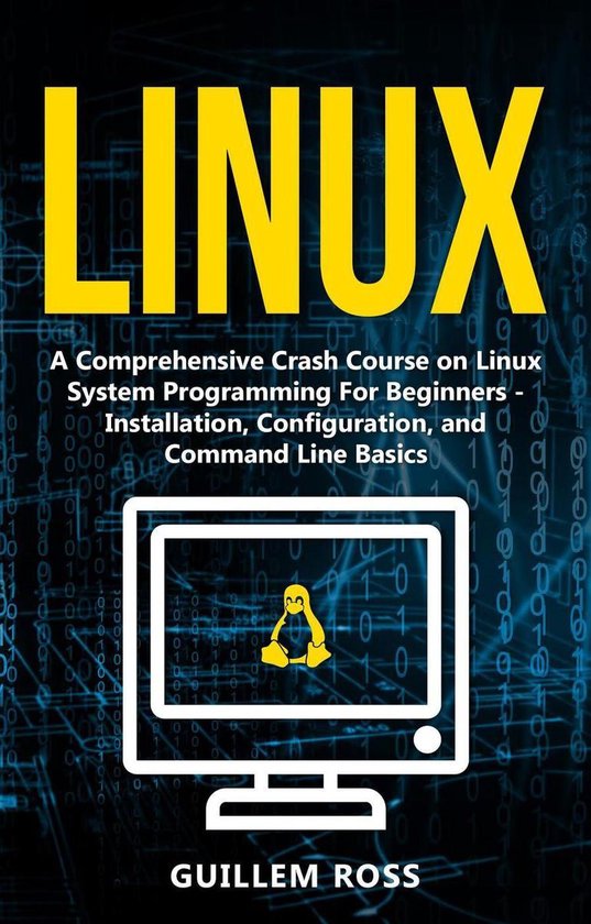 Linux A Comprehensive Crash Course On Linux System Programming For Beginners