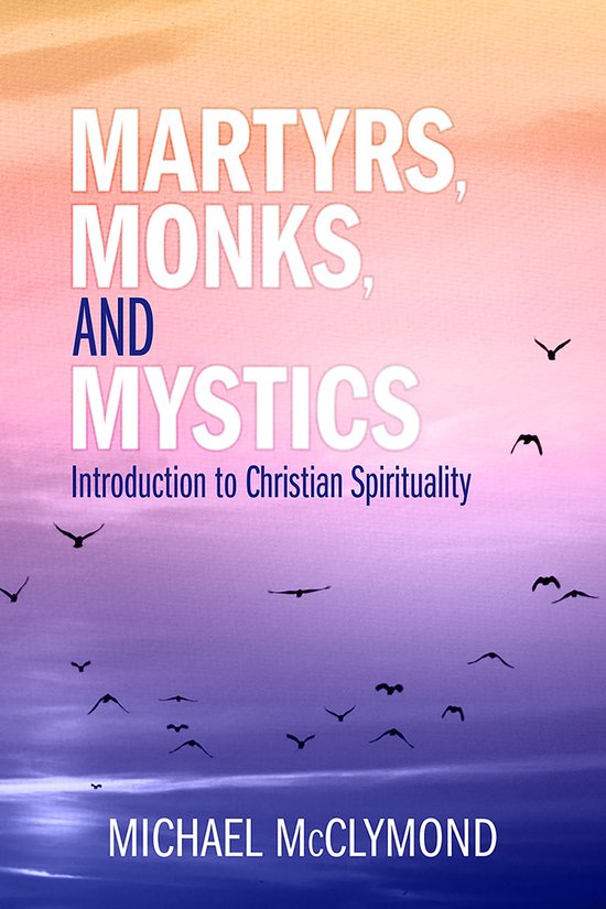 Martyrs, Monks, and Mystics, Michael J. Mcclymond | 9780809153053 ...