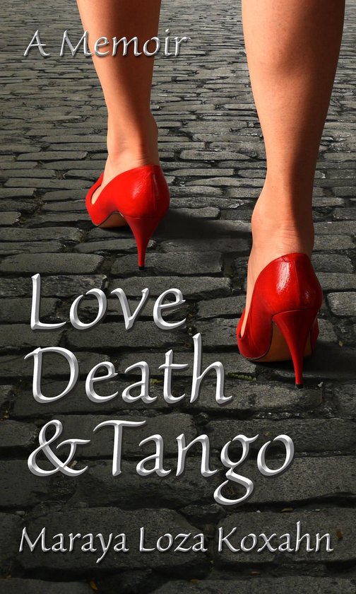 Love, Death & Tango (ebook), Maraya Loza-Koxahn | 9780973795783 ...