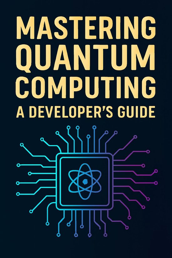 Mastering Quantum Computing: A Developer’s Guide (ebook), Amardeep Borkar |... | bol