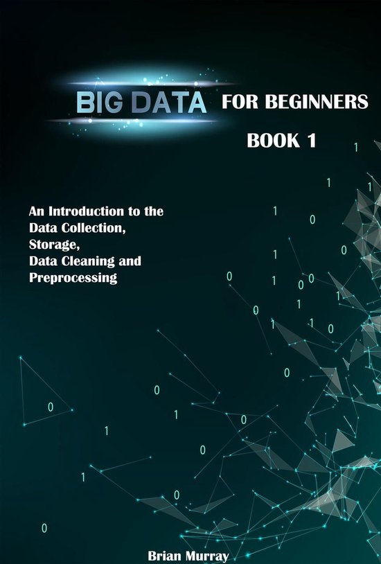 Big Data for Beginners: Book 1 - An Introduction to the Data Collection ...