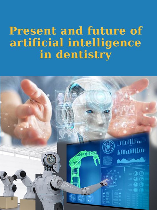 Present and future of artificial intelligence in dentistry (ebook ...