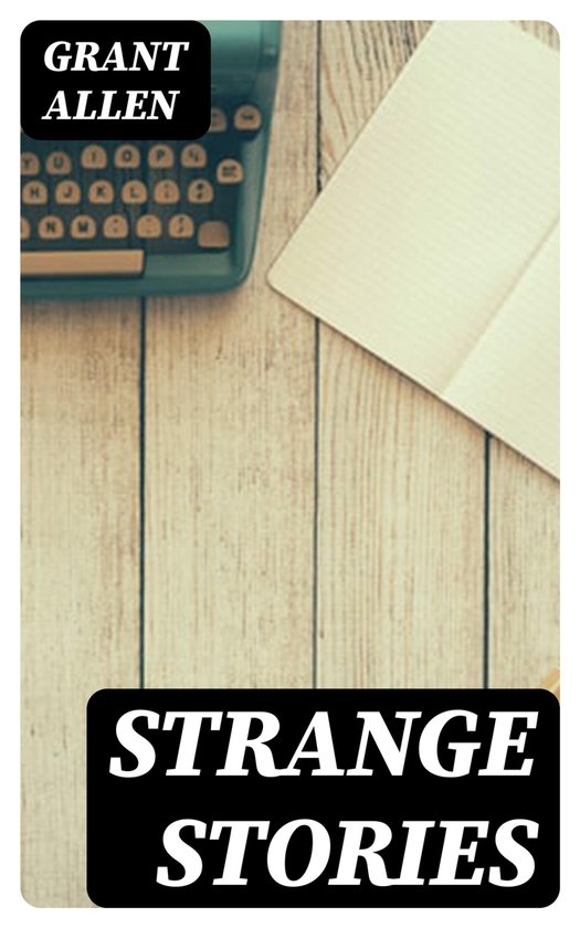 Strange Stories (ebook), Grant Allen | 8596547424932 | Boeken | bol.com