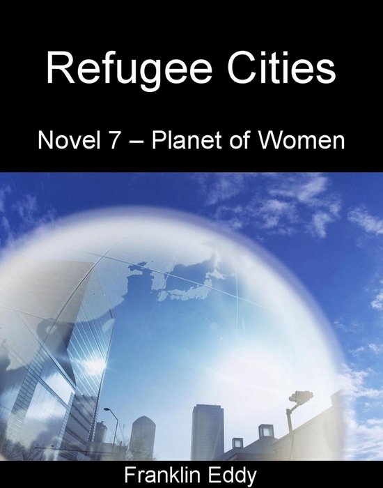Planet of Women 7 - Refugee Cities (ebook), Franklin Eddy | 9781386660194 | Boeken | bol.com