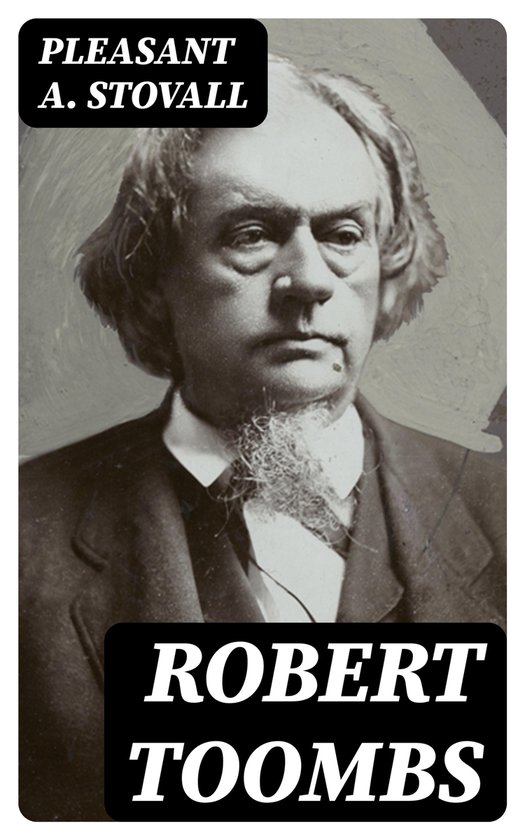 Robert Toombs (ebook), Pleasant A. Stovall | 8596547142447 | Boeken | bol