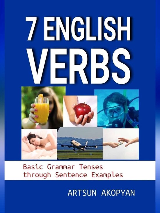 7 English Verbs. Basic Grammar Tenses through Sentence Examples (ebook ...