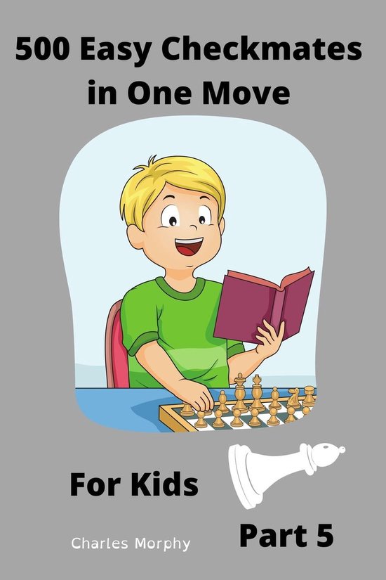 Chess Puzzles for Kids 5 - 500 Easy Checkmates in One Move for Kids ...