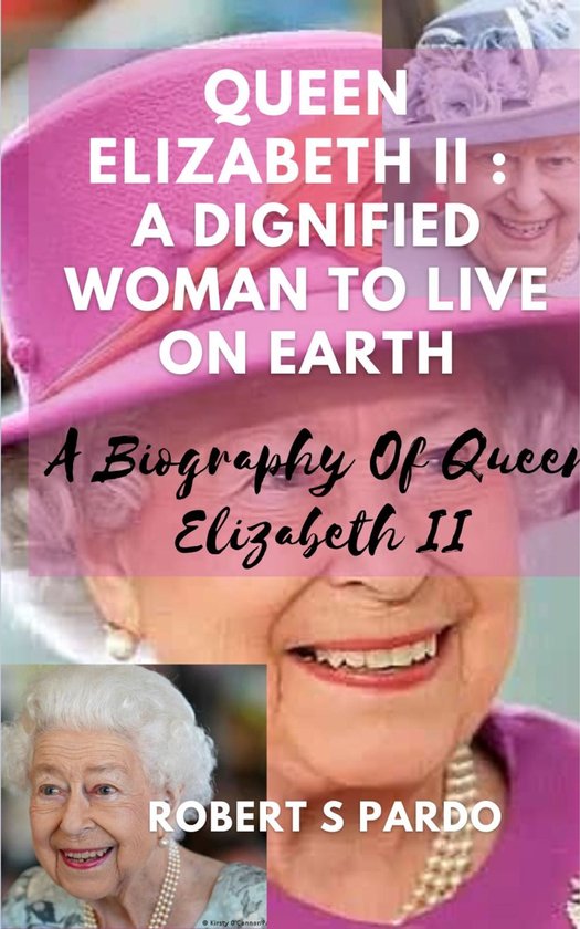 Queen Elizabeth II: A Dignified Woman To Live (ebook), Robert S Pardo ...