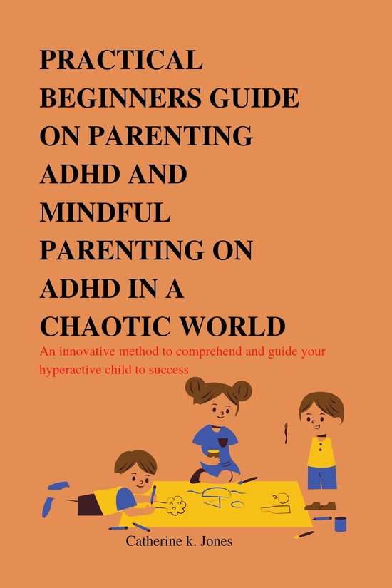PRACTICAL BEGINNERS GUIDE ON PARENTING ADHD AND MINDFUL PARENTING ON ADHD IN A CHAOTIC... | bol