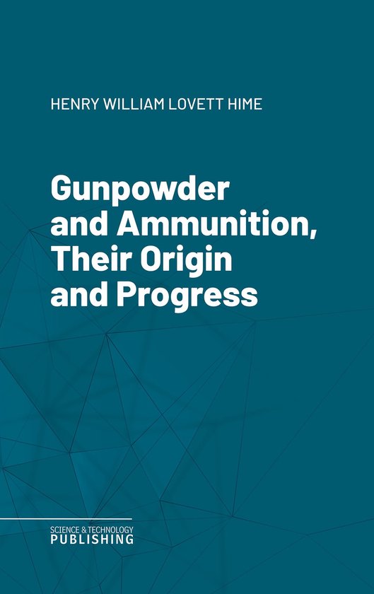 Gunpowder and Ammunition, Their Origin and Progress (ebook), Henry ...