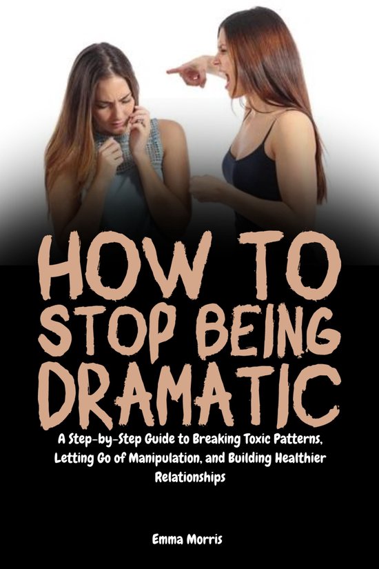 How to Stop Being Dramatic (ebook), Emma Morris | 6610001134860 | Boeken | bol