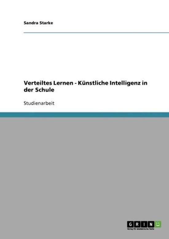 Verteiltes Lernen - Kunstliche Intelligenz in der Schule ... Verteiltes Lernen - Kunstliche Intelligenz in der Schule ...
