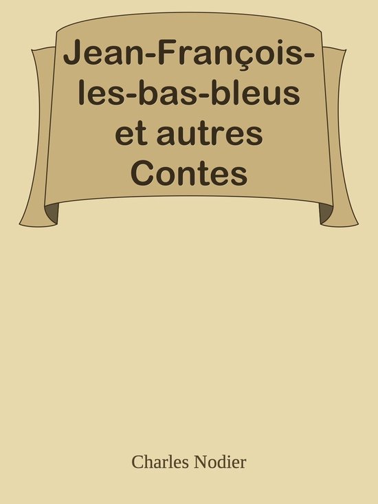 Jean-François-les-bas-bleus et autres Contes (ebook), Charles Nodier ...