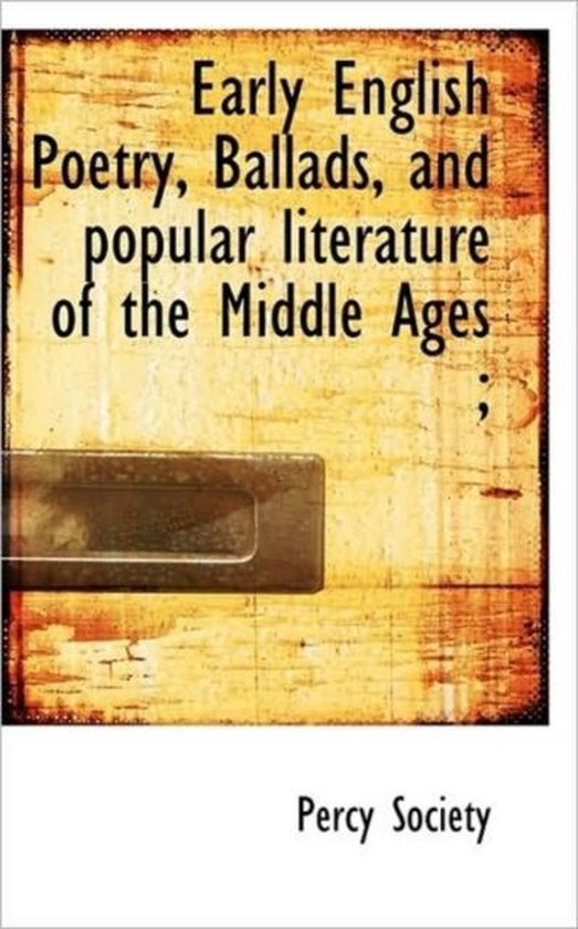 Early English Poetry, Ballads, and Popular Literature of the Middle ...