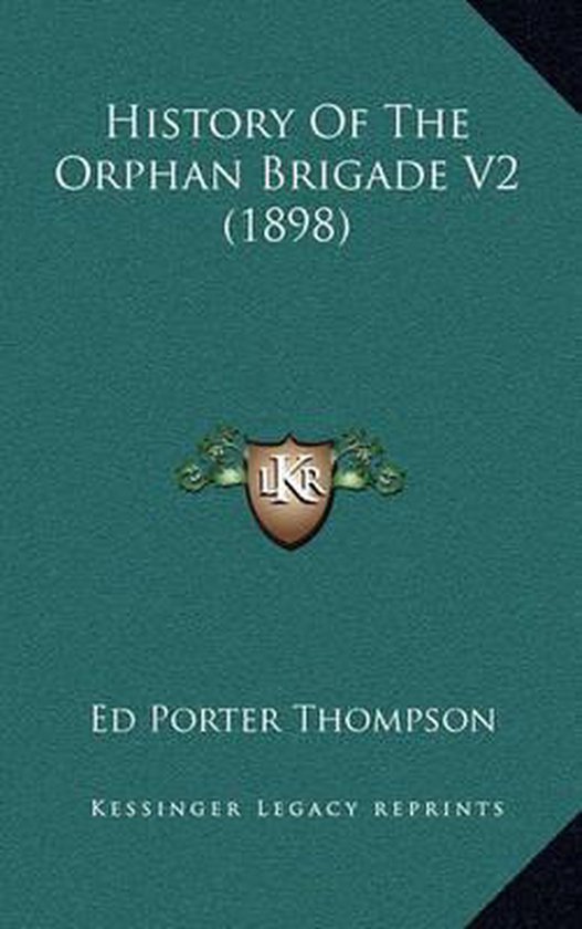 History of the Orphan Brigade V2 (1898), Ed Porter Thompson ...