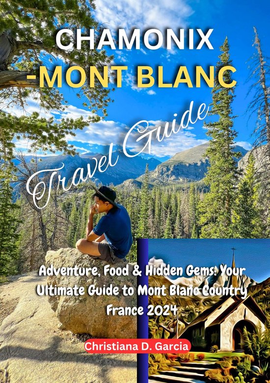 CHAMONIX -MONT BLANC Travel Guide (ebook), Christiana D. Garcia ...