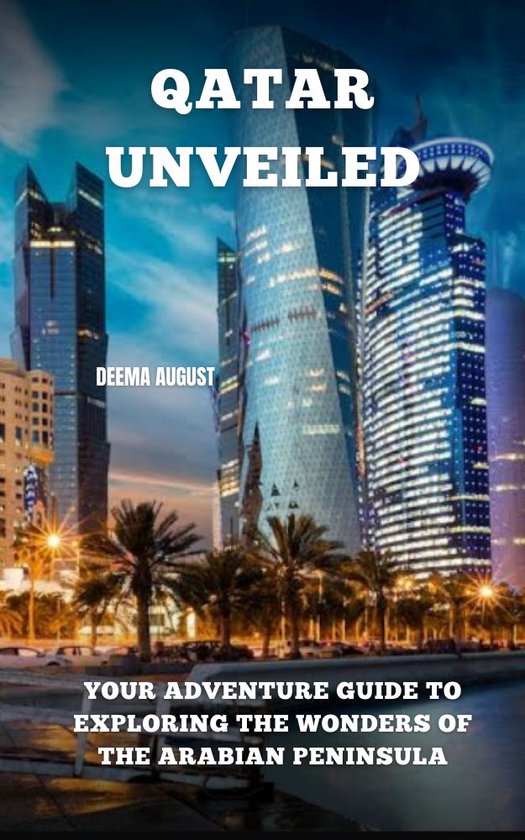 Travel Guide - Qatar Unveiled (ebook), Deema August | 1230006414672 ...