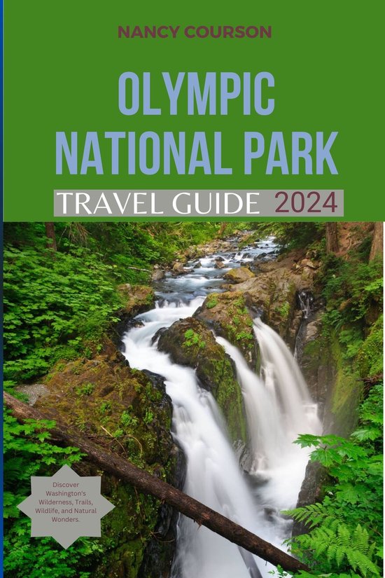 OLYMPIC NATIONAL PARK TRAVEL GUIDE 2024 (ebook), Nancy Courson | 1230008111319 | Boeken | bol