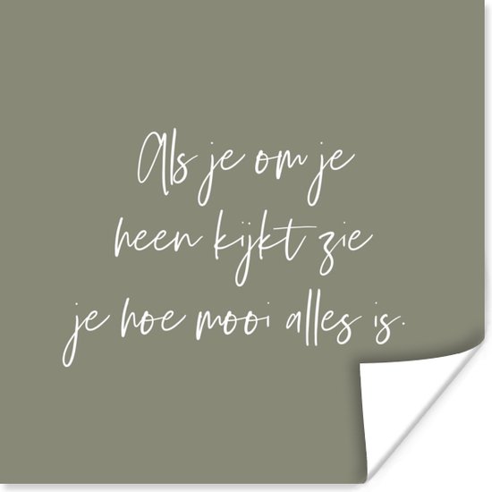 Poster Quotes Als Je Om Je Heen Kijkt Zie Je Hoe Alles Is Tekst