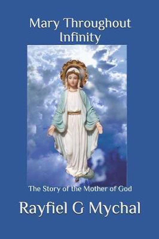 Mary Throughout Infinity | 9781731028341 | Rayfiel G Mychal | Boeken ...