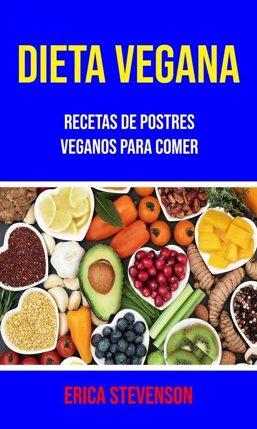 Dieta Vegana: Recetas De Postres Veganos Para Comer (ebook), Erica ...