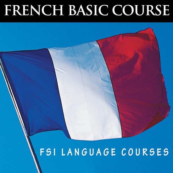 French Basic Course - FSI Language Courses, Foreign Service Institute ...