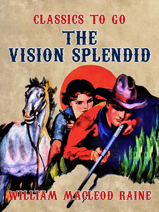 Classics To Go - The Vision Splendid (ebook), William Macleod Raine ...