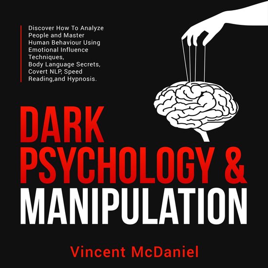 Dark Psychology & Manipulation: Discover How To Analyze People and Master Human... | bol.com