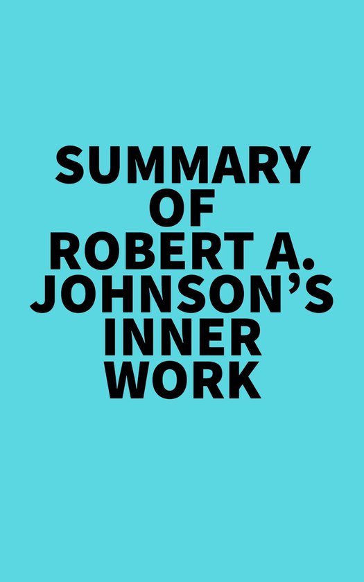 Summary of Robert A. Johnson's Inner Work (ebook), Everest Media ...