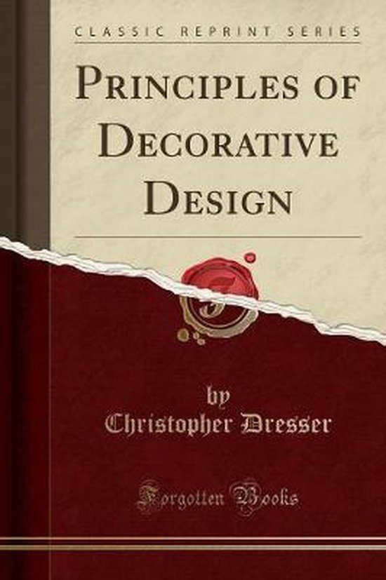 Principles of Decorative Design (Classic Reprint), Christopher Dresser ...