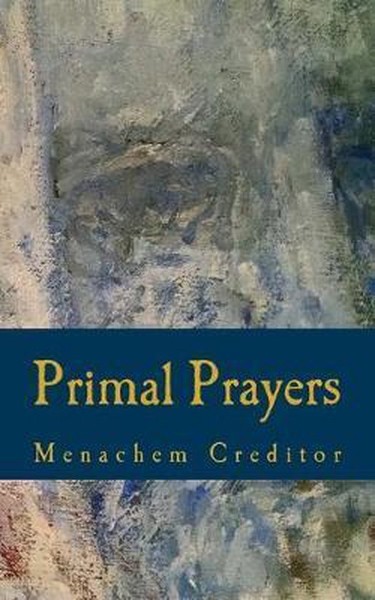 Primal Prayers: Spiritual Responses to a Real World, Menachem Creditor ...