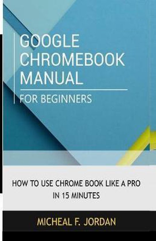 Google Chromebook Manual For Beginners 9781081136208 Michael F google-chromebook-manual-for-beginners-9781081136208-michael-f