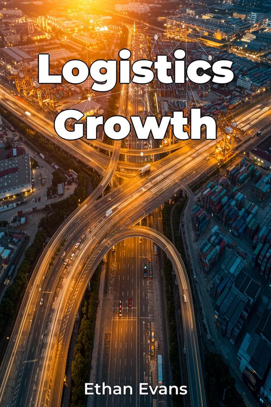 Logistics Growth (ebook), Ethan Evans | 9788235245144 | Boeken | bol