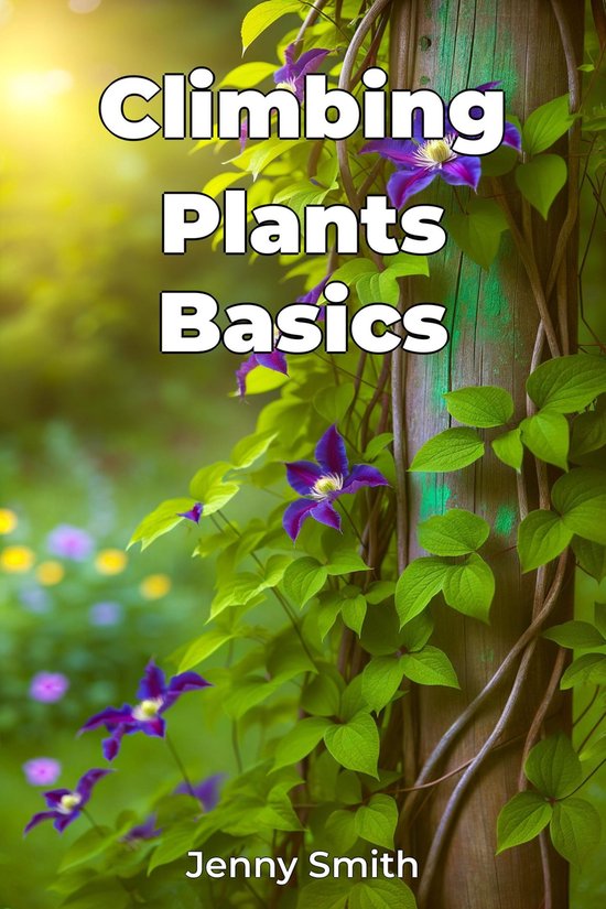 Climbing Plants Basics (ebook), Jenny Smith | 9788233957148 | Boeken | bol