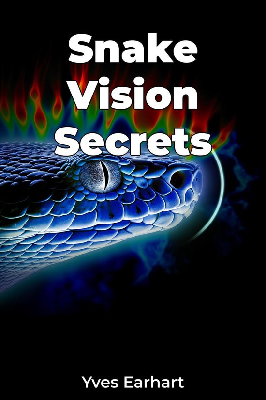 Snake Vision Secrets (ebook), Yves Earhart | 9788233982089 | Boeken | bol