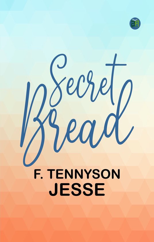 Secret Bread (ebook), F. Tennyson Jesse | 9789370017139 | Boeken | bol