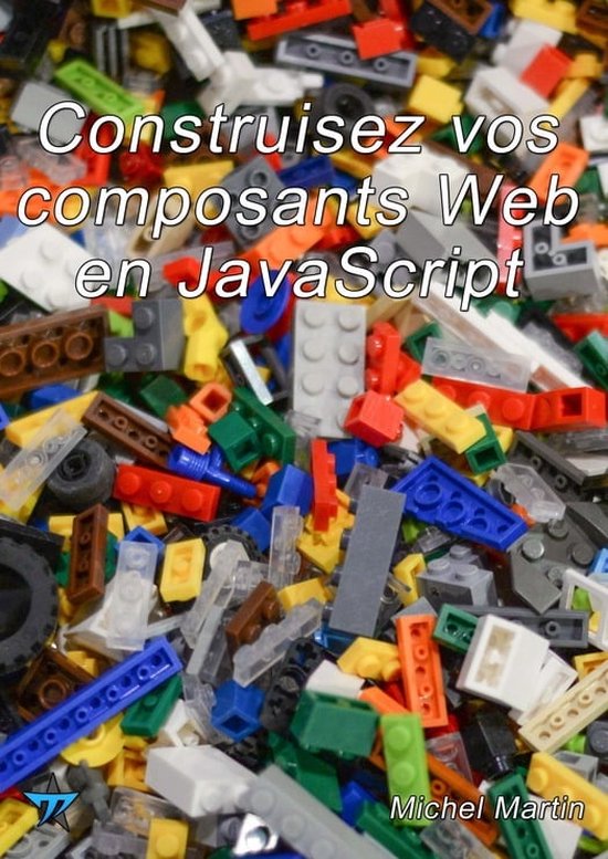 Construisez vos composants Web en JavaScript (ebook), Michel Martin ...
